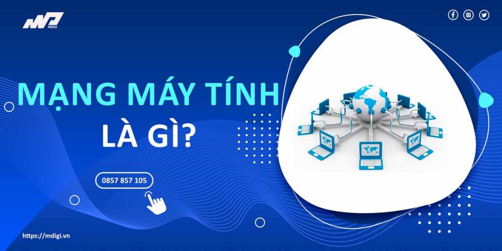Mạng máy tính là gì? Có những loại mạng nào? | MDIGI