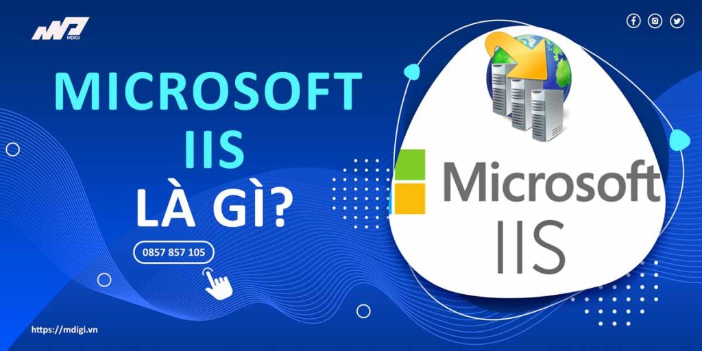 IIS là gì? Quản trị IIS sao cho hiệu quả | MDIGI