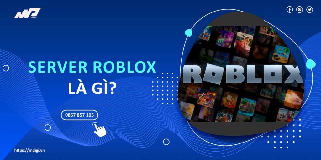 Server Roblox là gì? Các tính năng của Server Roblox | MDIGI