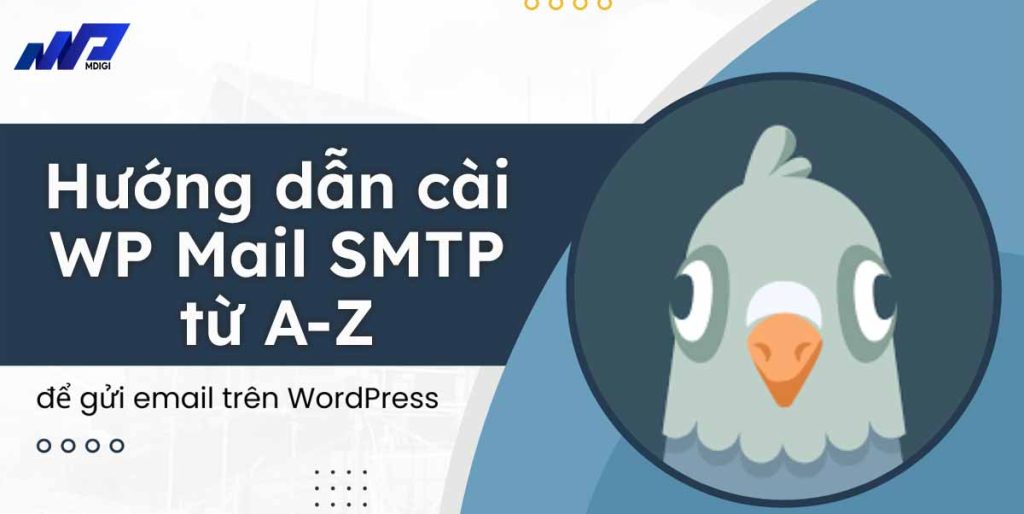 Hướng dẫn cài WP Mail SMTP cho Wordpress từ A-Z | MDIGI