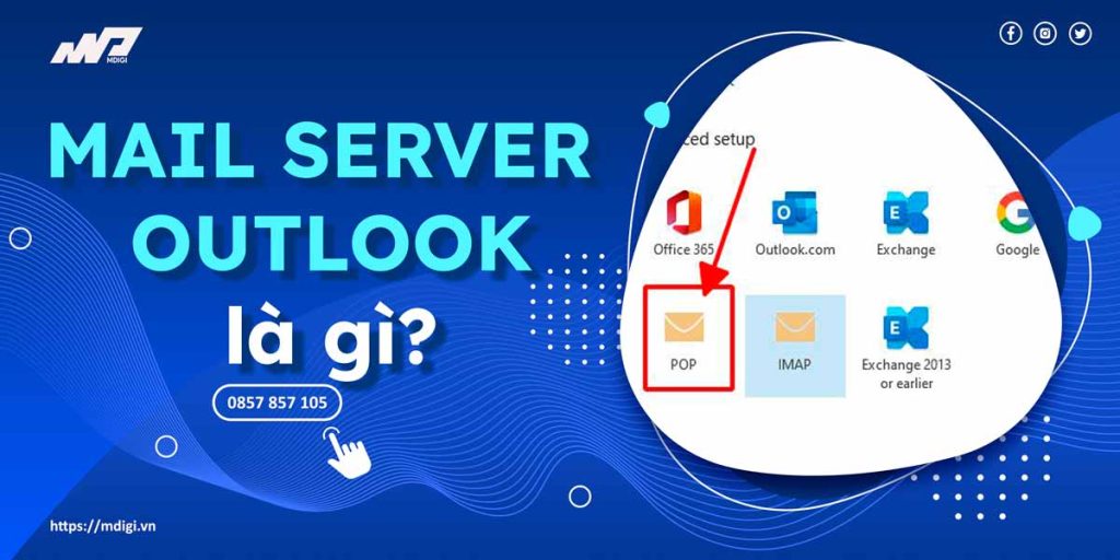 Mail Server Outlook là gì? Hướng dẫn cài đặt từ A-Z | MDIGI