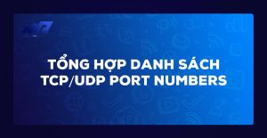 Tổng hợp danh sách TCP/UDP Port Numbers | MDIGI
