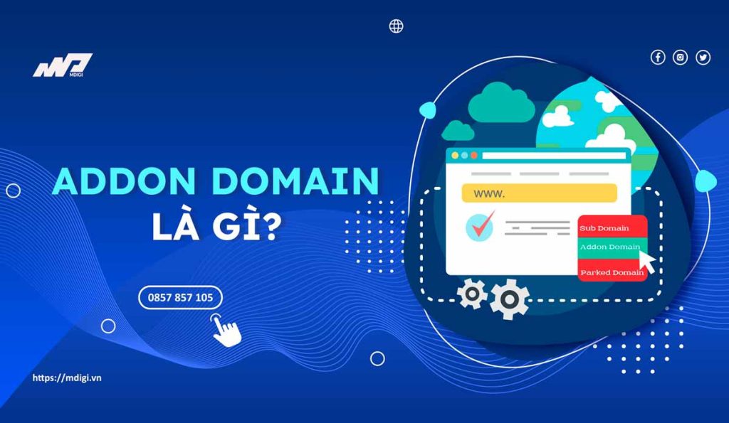 Addon Domain là gì? Tại sao nên sử dụng addon Domain? | MDIGI