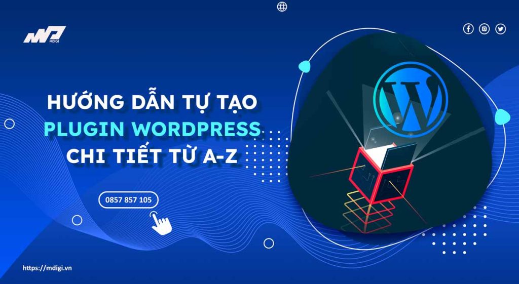 Hướng dẫn tạo Plugin cho Wordpress chi tiết từ A-Z | MDIGI